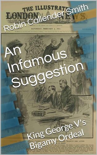 An Infamous Suggestion: King George V's Bigamy Ordeal by Robin ...