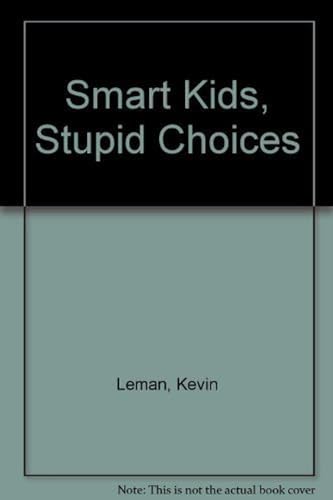 Smart Kids, Stupid Choices by Kevin Leman | Goodreads
