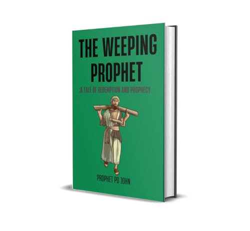 The Weeping Prophet: A Tale of Redemption and Prophecy by Prophet pd ...