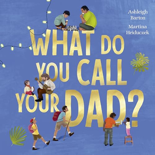 What Do You Call Your Dad? by Ashleigh Barton | Goodreads