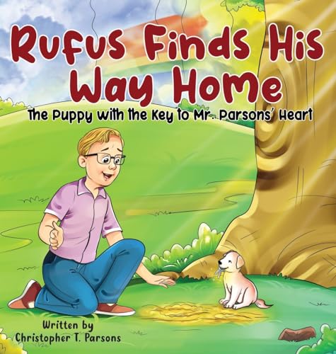 Rufus Finds His Way Home: The Puppy with the Key to Mr. Parsons' Heart ...
