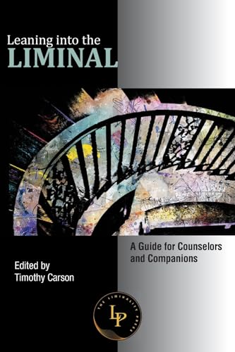 Leaning into the Liminal: A Guide for Counselors and Companions by ...