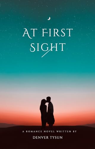 At First Sight: A Love Story by Denver Tysun | Goodreads