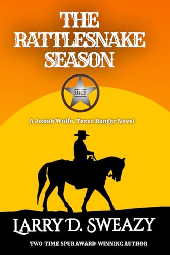 The Rattlesnake Season: A Josiah Wolfe, Texas Ranger Novel by Larry D ...