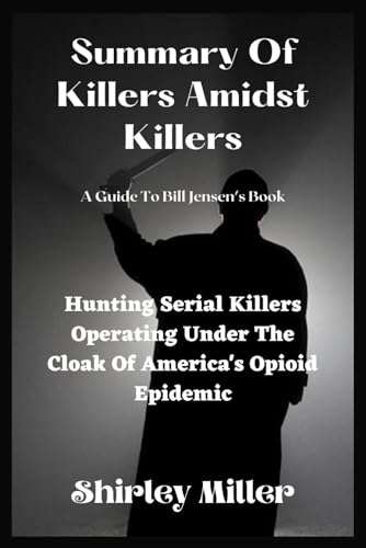 SUMMARY AND ANALYSIS OF Bill Jensen's Book KILLERS AMIDST KILLERS ...