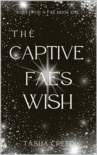 The Captive Fae’s Wish (Wish Upon A Fae Book 1) by Tasha Creed | Goodreads
