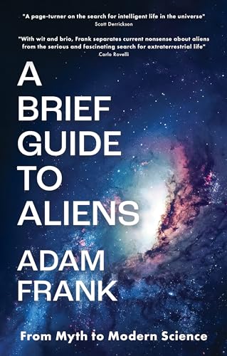A Brief Guide to Aliens: are we alone in the universe? by Adam Frank ...
