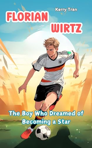 Florian Wirtz: The Boy Who Dreamed of Becoming a Star: Inspiring ...