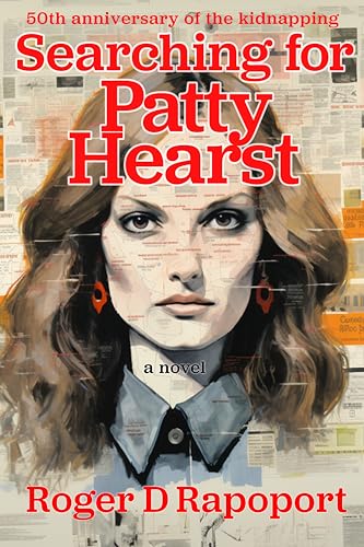 Searching for Patty Hearst: A true crime novel by Roger D Rapoport ...
