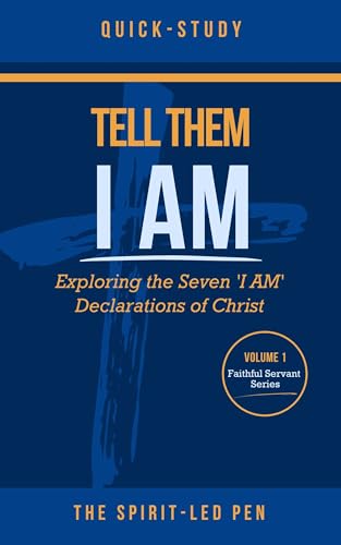 Tell Them I AM: Exploring the Seven 'I AM' Declarations of Christ by ...