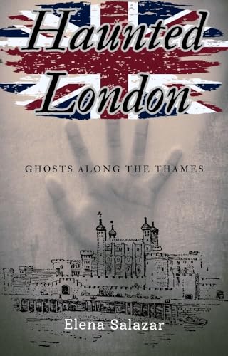 Haunted London: Ghosts Along the Thames by Elena Salazar | Goodreads