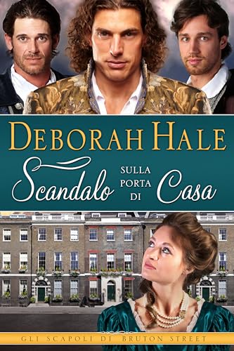 Scandalo sulla Porta di Casa (Gli Scapoli di Bruton Street Vol. 2) by Deborah Hale | Goodreads
