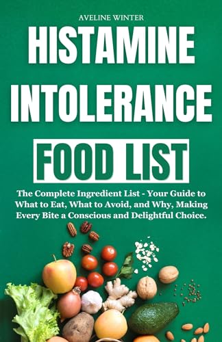 HISTAMINE INTOLERANCE FOOD LIST: The Complete Ingredient List - Your ...