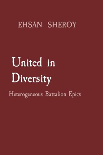 United in Diversity: Heterogeneous Battalion Epics by Ehsan Sheroy ...