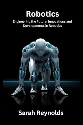 Robotics: Engineering the Future: Innovations and Developmentsin ...