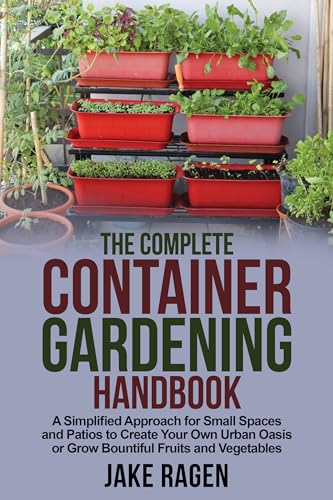 The Complete Container Gardening Handbook: A Simplified Approach for ...