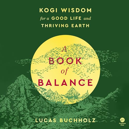A Book of Balance: Kogi Wisdom for a Good Life and Thriving Earth by ...