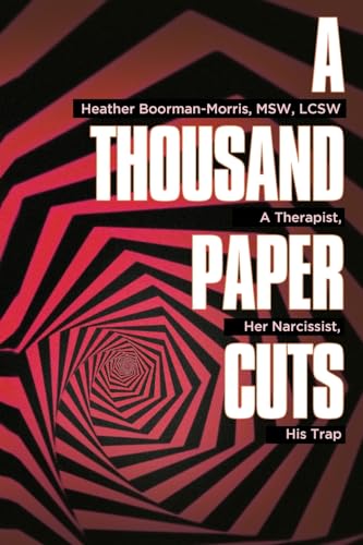 A Thousand Paper Cuts: A Therapist, Her Narcissist, His Trap by Heather ...