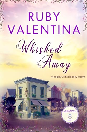 Whisked Away Book 1: A Bakery with a Legacy of Love by Ruby Valentina ...