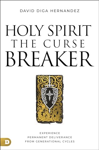 Holy Spirit: The Curse Breaker: Experience Permanent Deliverance from ...