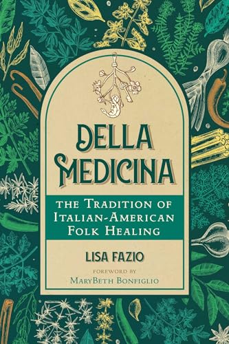 Della Medicina: The Tradition of Italian-American Folk Healing by Lisa ...