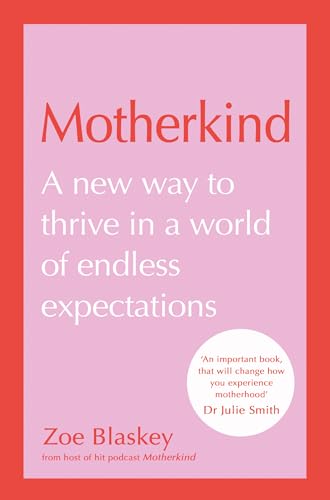 Motherkind: A New Way to Thrive in a World of Endless Expectations by ...