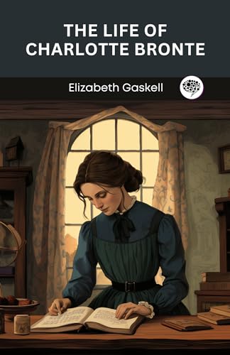 The Life of Charlotte Bronte by Elizabeth Gaskell | Goodreads