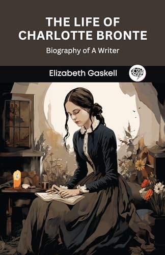 The Life of Charlotte Bronte: Biography of A Writer by Elizabeth ...