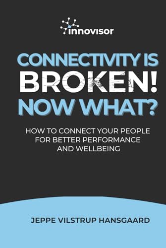 Connectivity is Broken! Now What?: How to Connect Your People for ...
