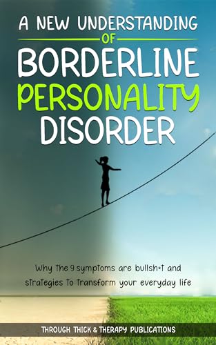 A New Understanding of Borderline Personality Disorder: Why the 9 ...