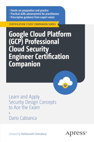 Google Cloud Platform (GCP) Professional Cloud Security Engineer Certification Companion: Learn ...