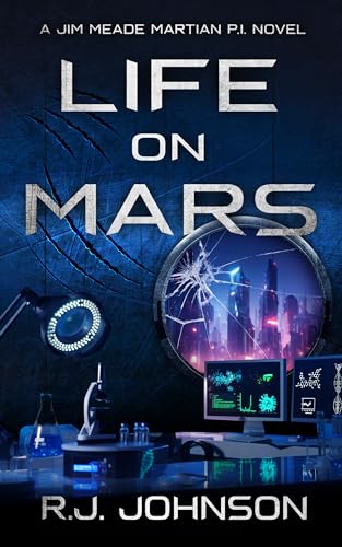 Life on Mars: A Jim Meade, Martian P.I. Novel by RJ Johnson | Goodreads