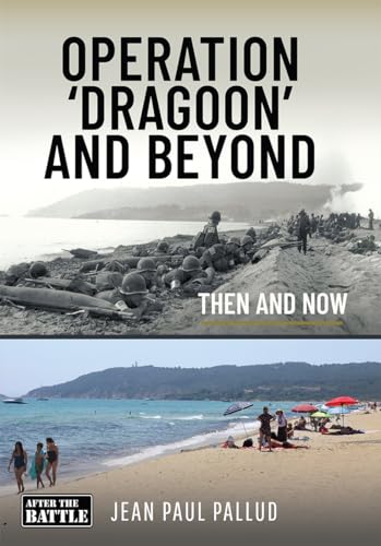 Operation 'Dragoon' and Beyond: Then and Now by Jean-Paul Pallud ...