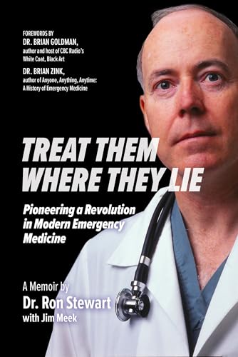 Treat Them Where They Lie: Pioneering a Revolution in Modern Emergency Medicine by Ronald ...