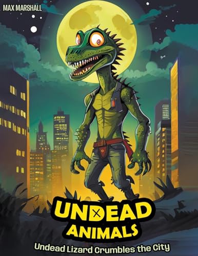 Undead Lizard Crumbles the City (Undead Animals) by Max Marshall ...