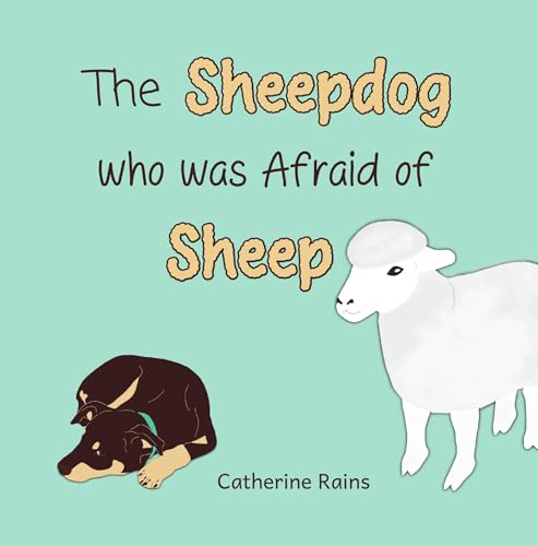 The Sheepdog who was Afraid of Sheep by Catherine Rains | Goodreads