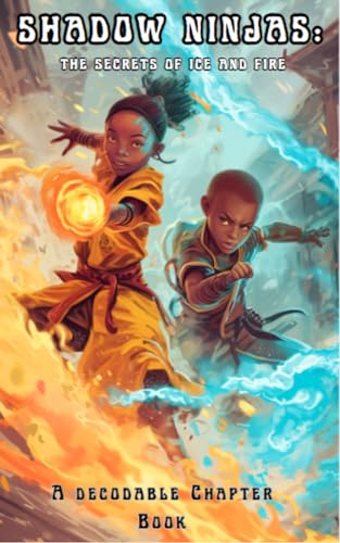Shadow Ninjas, The Secrets of Ice and Fire: A Decodable Chapter Book ...