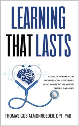 Learning That Lasts: A Guide for Health Professions Students Who Want ...