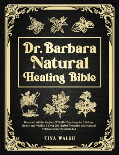 Dr. Barbara Natural Healing Bible: Revealed All the Barbara O’Neill’s ...