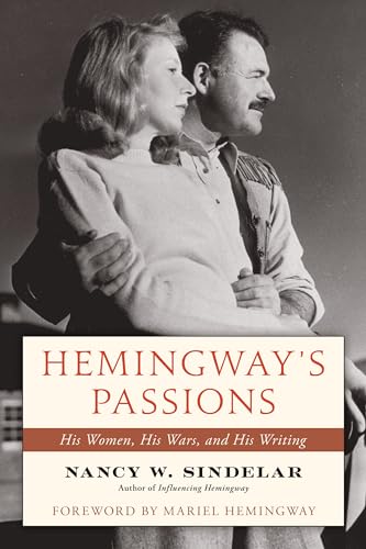 Hemingway's Passions: His Women, His Wars, and His Writing by Nancy W ...