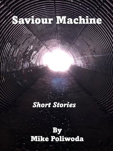 Saviour Machine: Short Stories by Mike Poliwoda | Goodreads