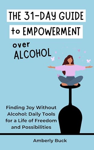 The 31-Day Guide to Empowerment over Alcohol: Finding Joy Without ...