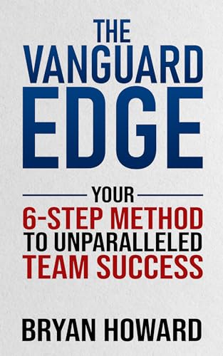 The Vanguard Edge: Your 6-Step Method to Unparalleled Team Success by ...