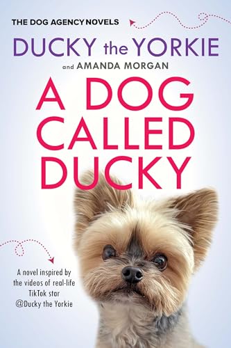 A Dog Called Ducky (The Dog Agency Novels Book 2) by Ducky the Yorkie ...