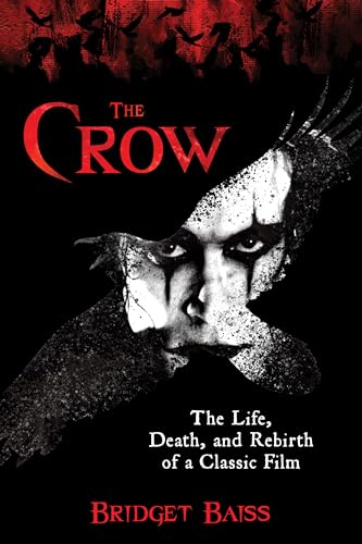 The Crow: The Life, Death, and Rebirth of a Classic Film by Bridget ...