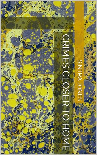 CRIMES CLOSER TO HOME by Sintra Jones | Goodreads