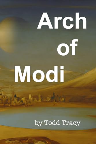Arch of Modi by Todd Tracy | Goodreads