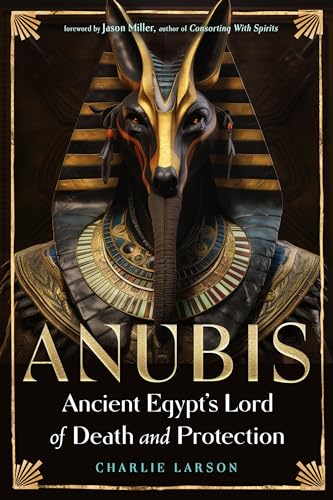 Anubis―Ancient Egypt’s Lord of Death and Protection by Charlie Larson ...