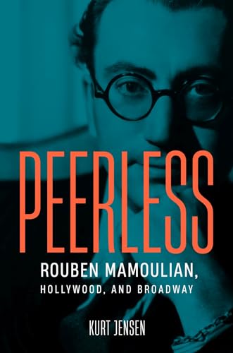 Peerless: Rouben Mamoulian, Hollywood, and Broadway by Kurt Jensen ...