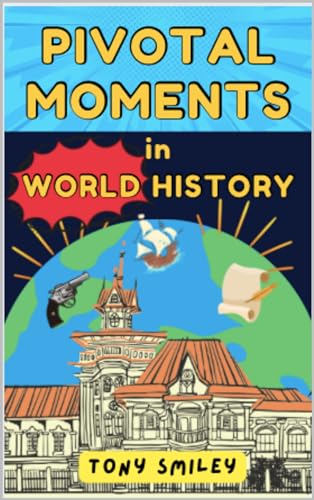 Pivotal Moments in World History: A Fascinating Journey Through Time by ...
